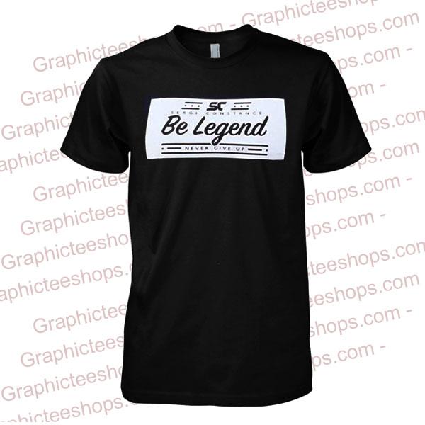 Be Legend T-Shirt - Graphicteestores